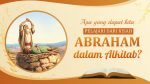 Apa yang dapat kita pelajari dari kisah Abraham dalam Alkitab? | INJIL TURUNNYA KERAJAAN TUHAN